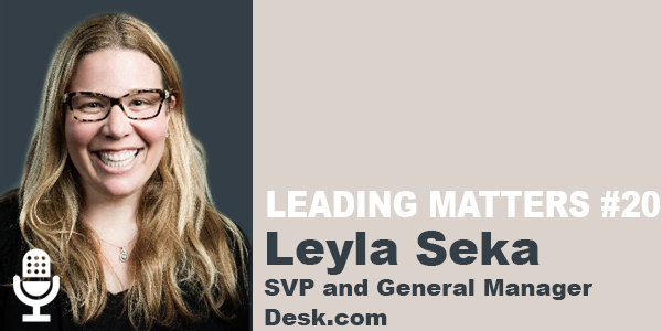Leading Matters #20: Leyla Seka Desk.com